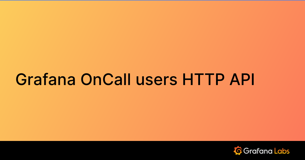 Grafana OnCall users HTTP API | Grafana OnCall documentation